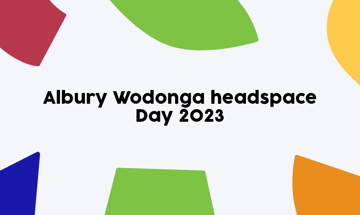 Albury Wodonga headspace Day 2023 - Celebrating Mindful Living