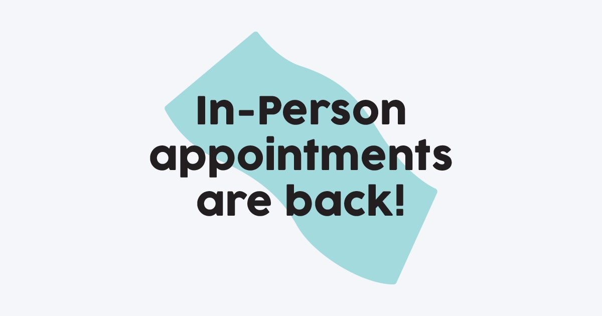 Our In-Person appointments are back