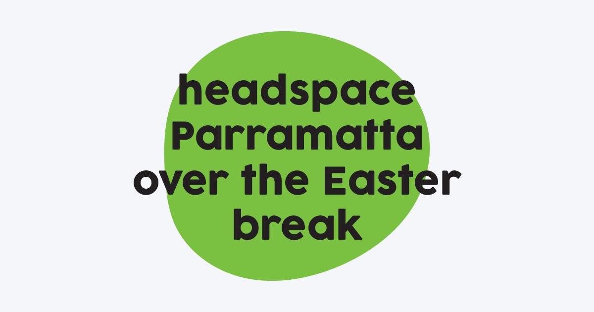 headspace Parramatta Easter public holiday break