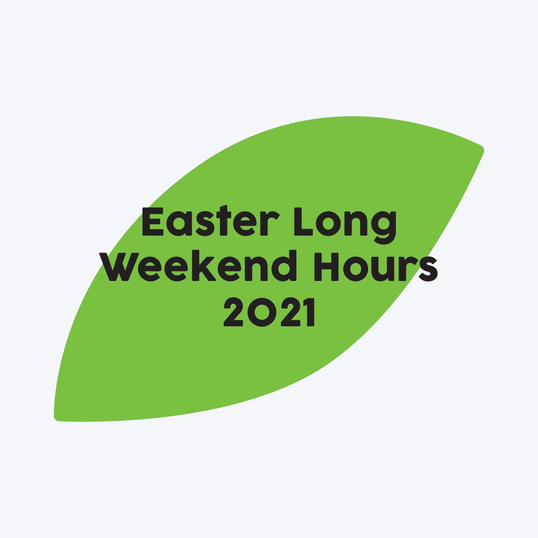Easter Long Weekend Hours 2021